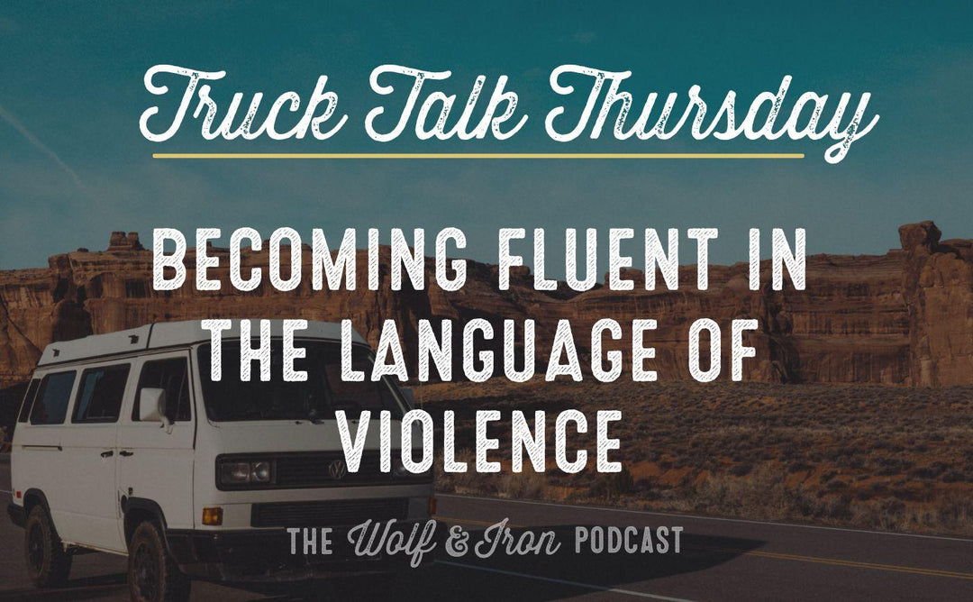 Becoming Fluent in the Language of Violence // TRUCK TALK THURSDAY ...