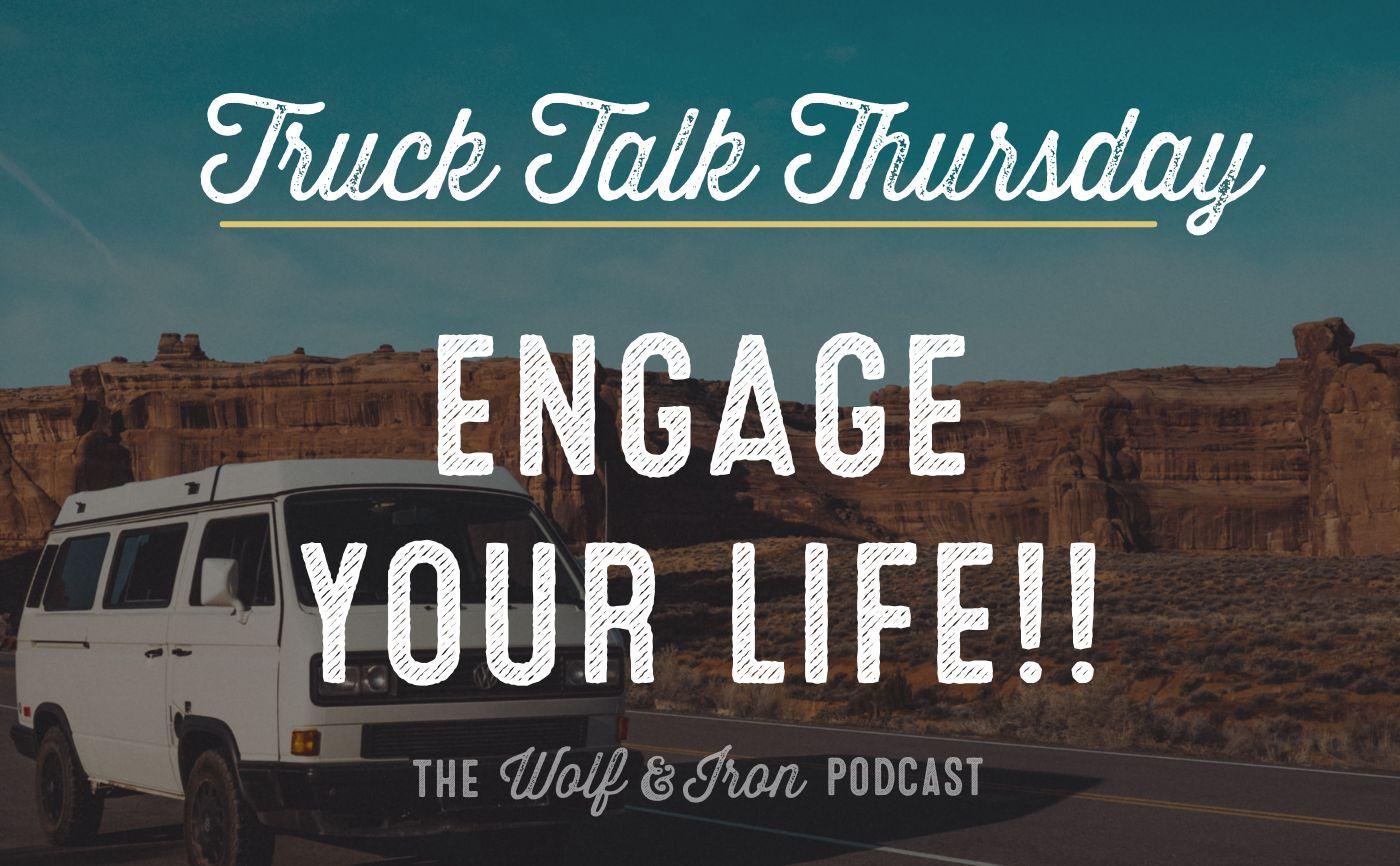 Engage Your Life! // TRUCK TALK THURSDAY – Wolf & Iron