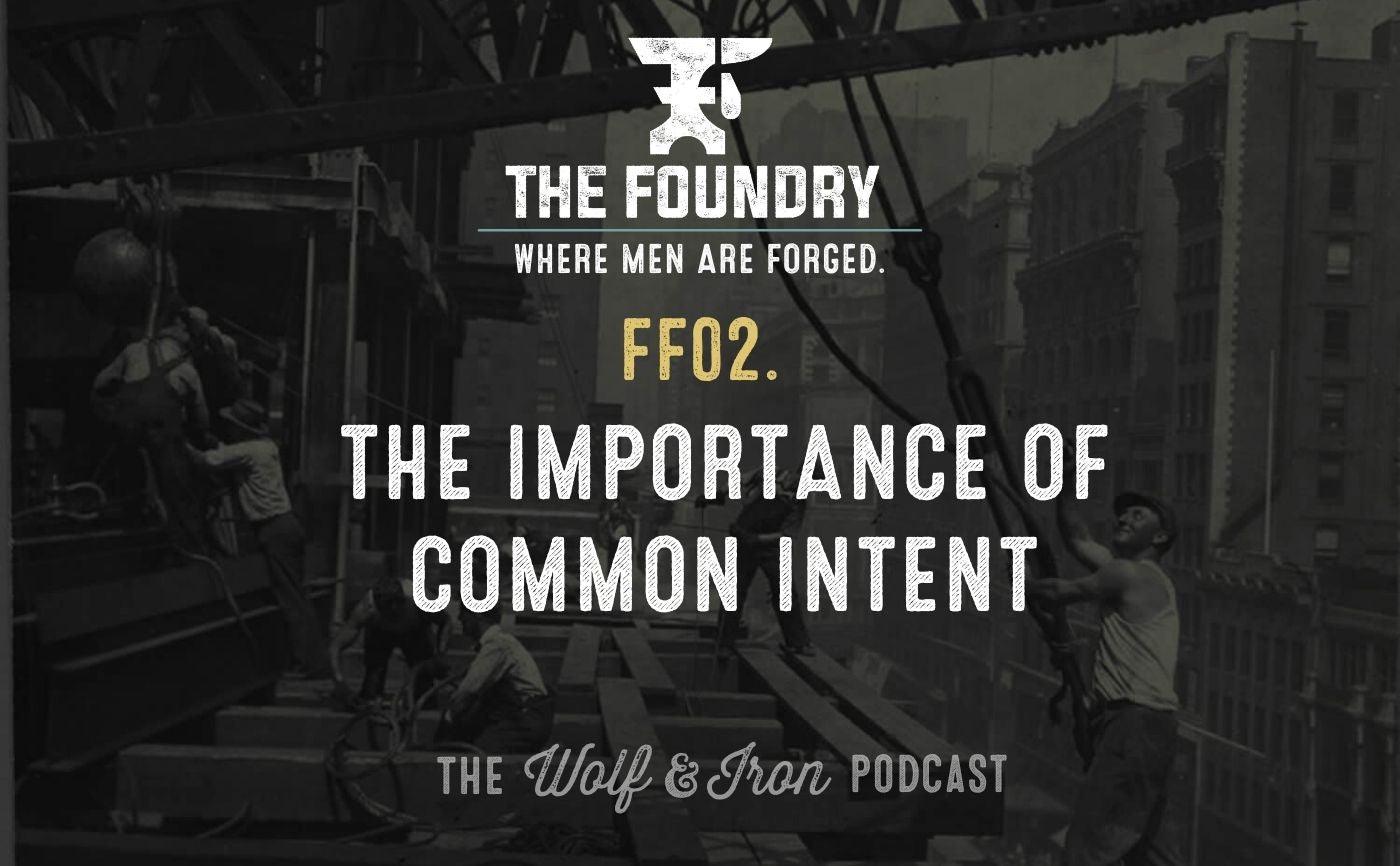 FF02. The Importance of Common Intent // FOUNDRY FRIDAY – Wolf & Iron