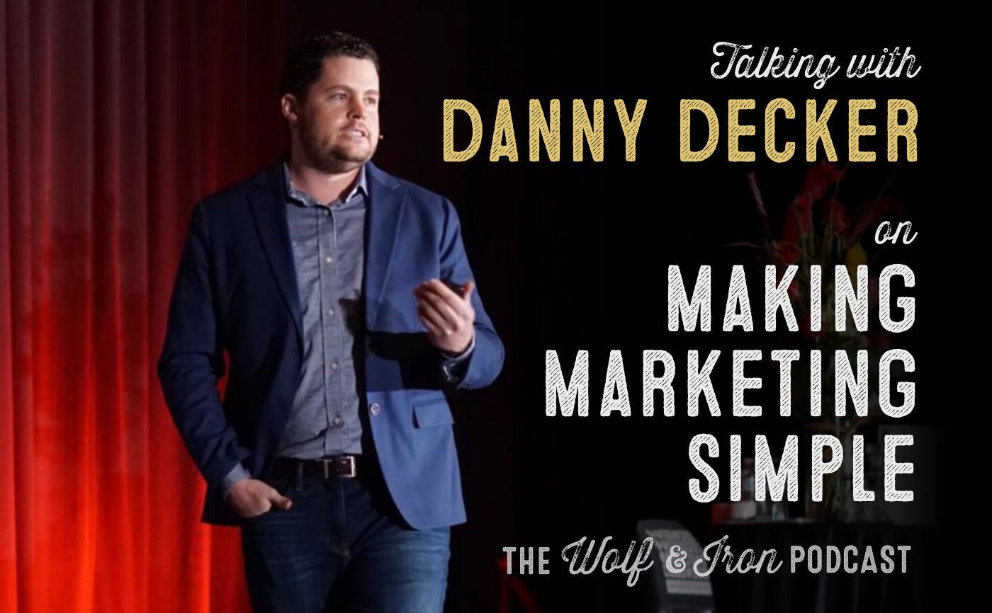Marketing Made Simple // Danny Decker – Wolf & Iron