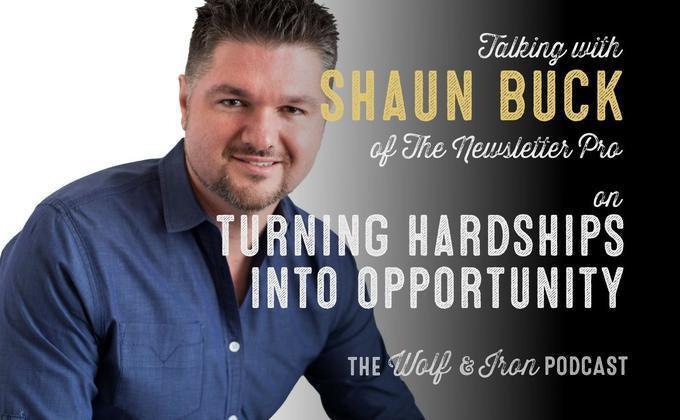 Turning Hardships into Opportunity // Shaun Buck of The Newsletter Pro ...